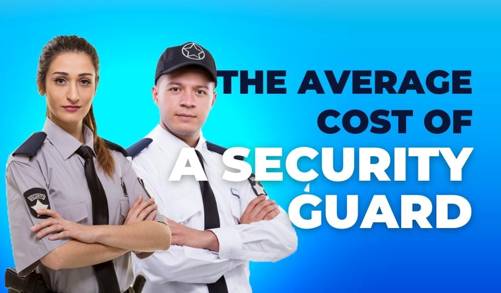 The Average Cost Of A Security Guard Securiway Security